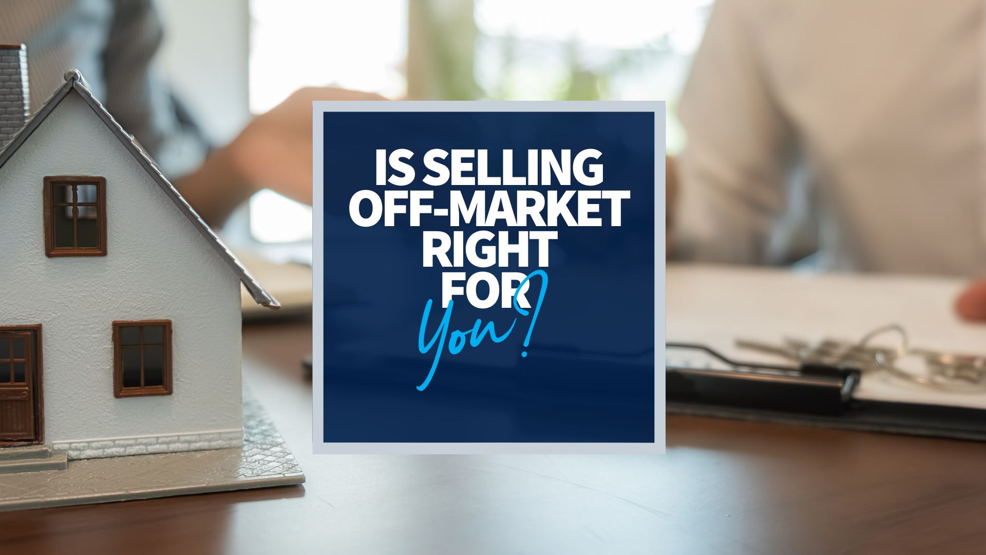 Is Selling Off-Market Right For You? | Resources | Harcourts Australia