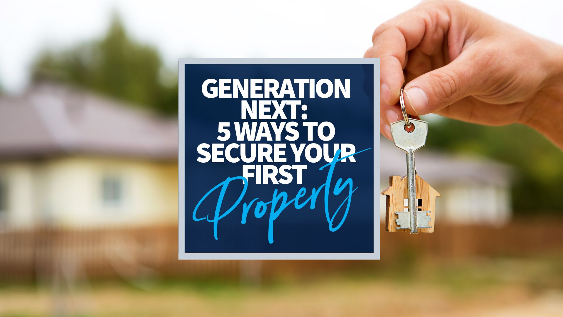 Generation Next: 5 Ways To Secure Your First Property | Resources ...