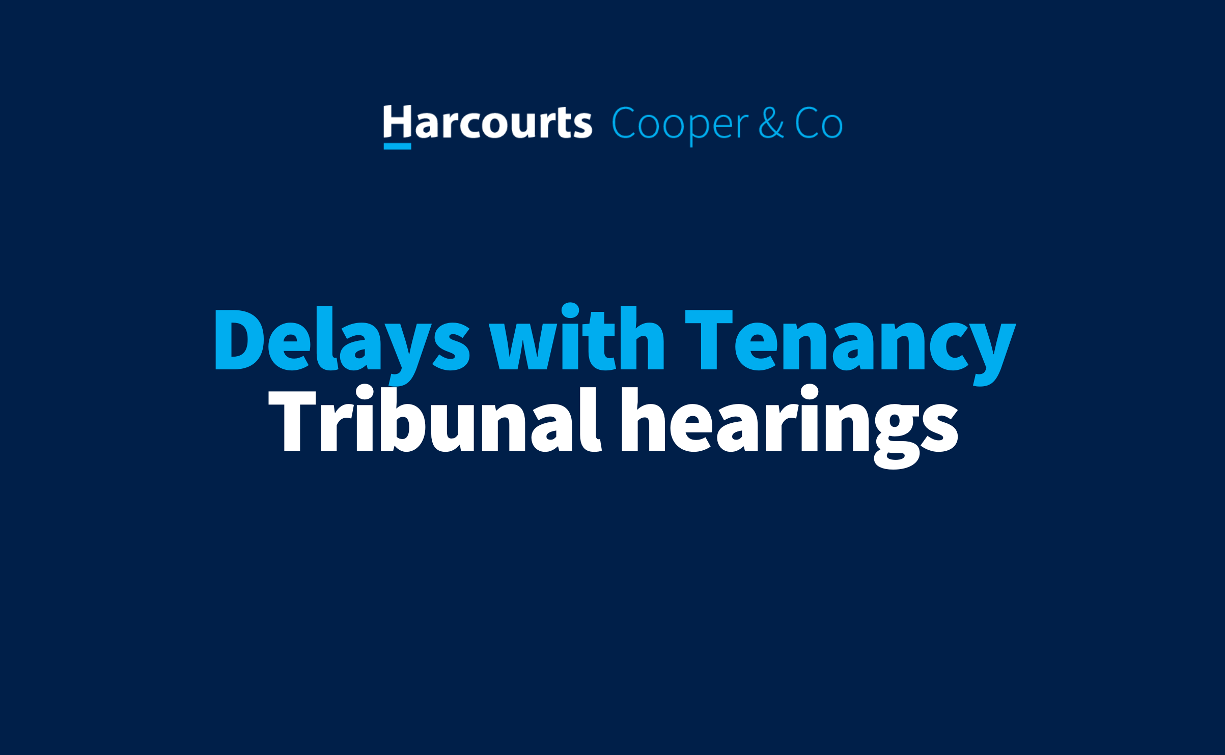 Delays with Tenancy Tribunal hearings | Harcourts Cooper & Co Resources ...