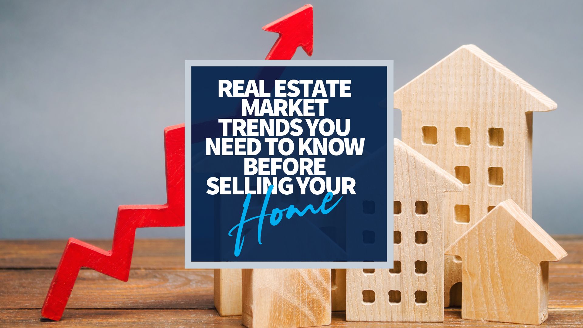 Real Estate Market Trends You Need To Know Before Selling Your Home ...