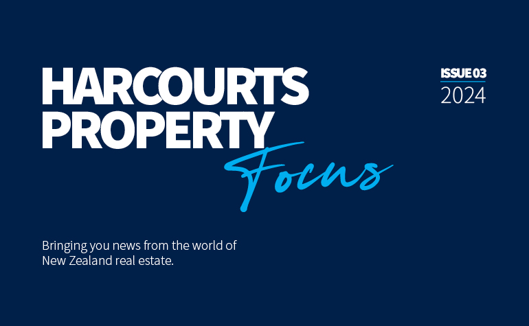 Property Focus Issue 3, 2024 | Resources | Harcourts New Zealand