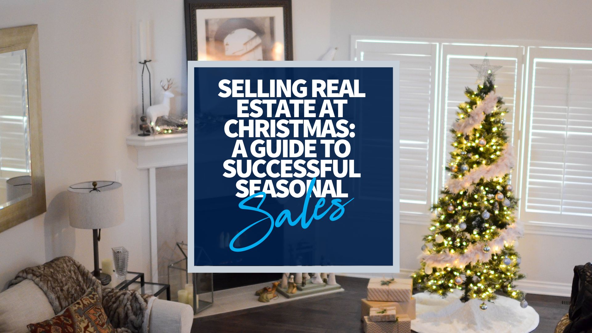 Selling Real Estate at Christmas: A Guide to Successful Seasonal Sales ...